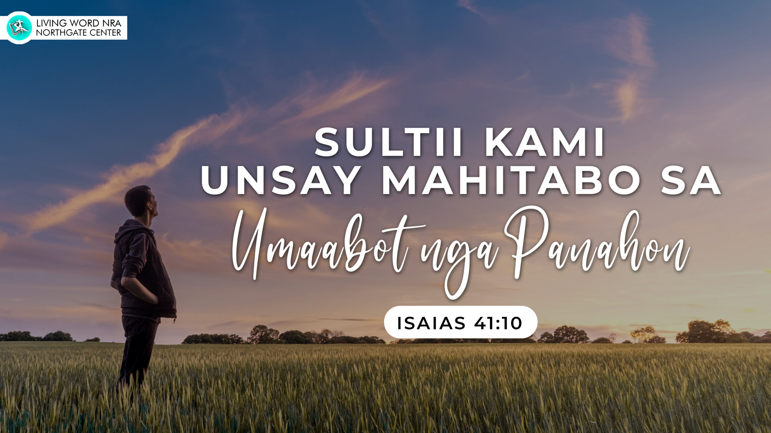 Sultii Kami Unsay Mahitabo Sa Umaabot Nga Panahon – Living Word NRA
